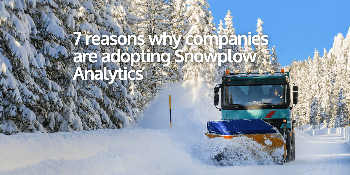 7 reasons why companies are adopting Snowplow Analytics