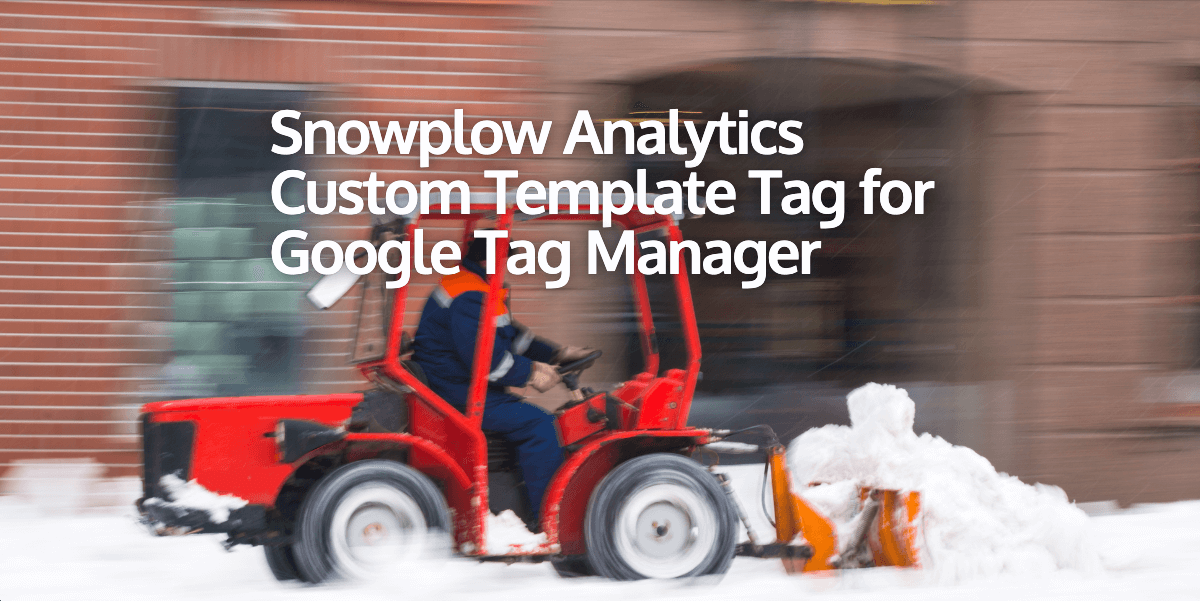 Snowplow Analytics Custom Template Tag for Google Tag Manager