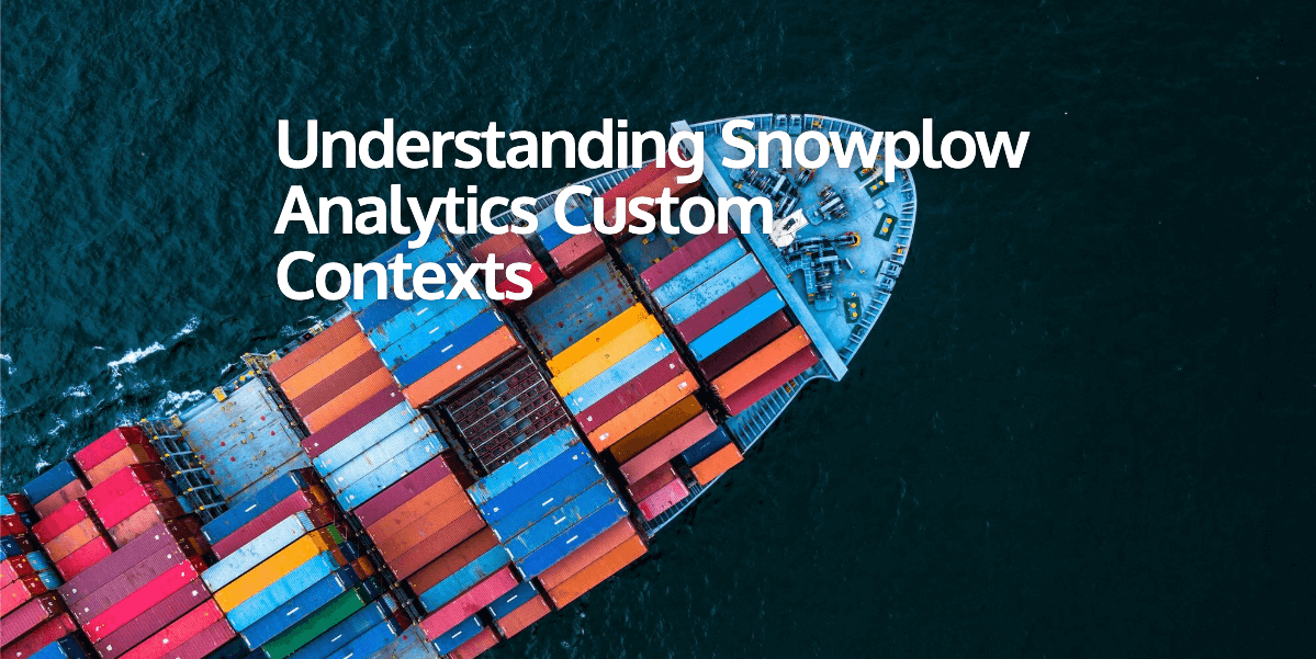 Understanding Snowplow Analytics Custom Contexts